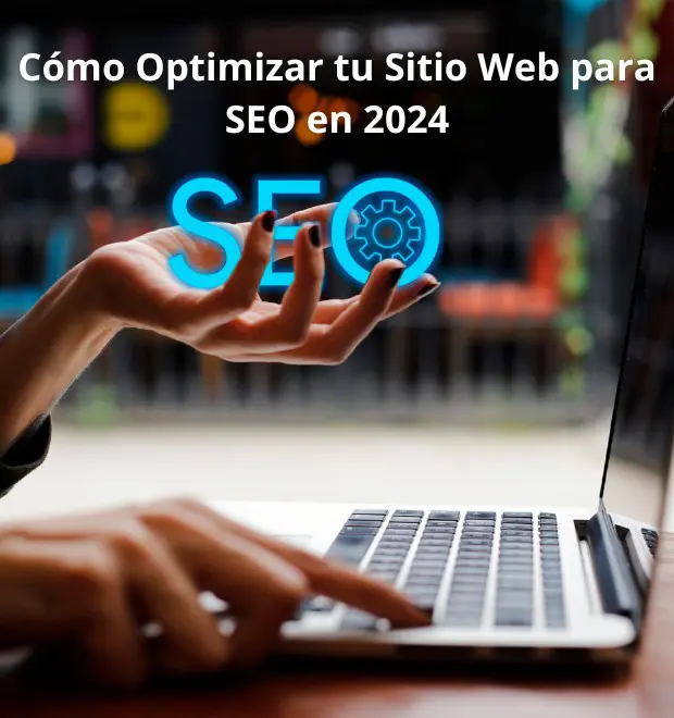 Blog: Cómo Optimizar tu Sitio Web para SEO en 2024 - Community management Republica Dominicana